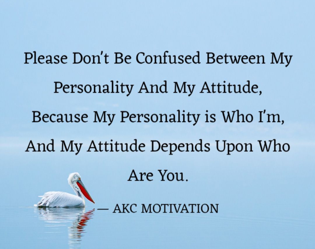Dont Get Confused Between My Personality And My Attitude