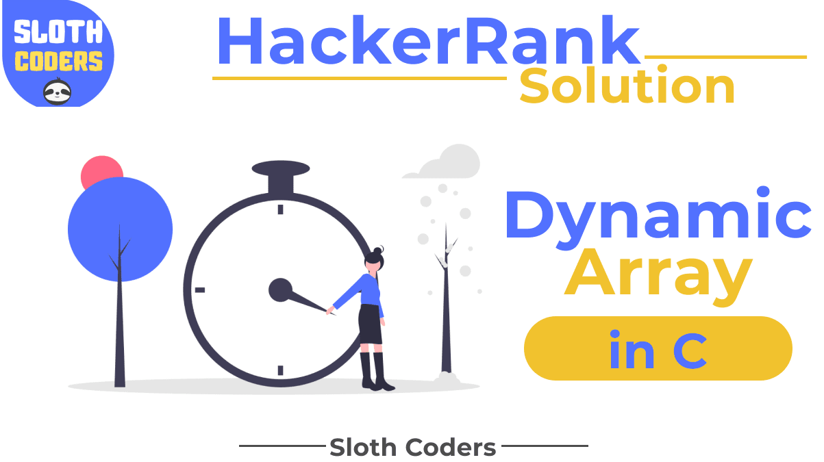 Dynamic Array in C - Hacker Rank Solution - Sloth Coders