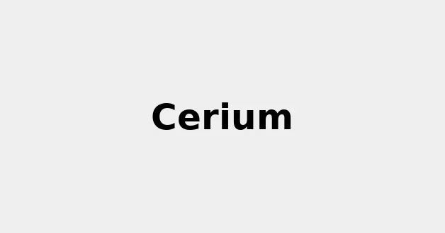 All about Cerium: Properties, Color, Uses and more... 2022