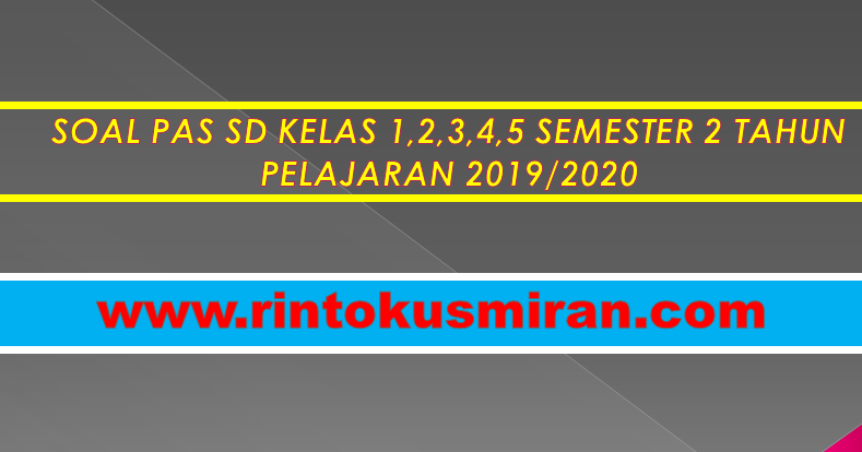 Rinto Kusmiran: SOAL PAS SD KELAS 1,2,3,4,5 SEMESTER 2 TAHUN PELAJARAN ...