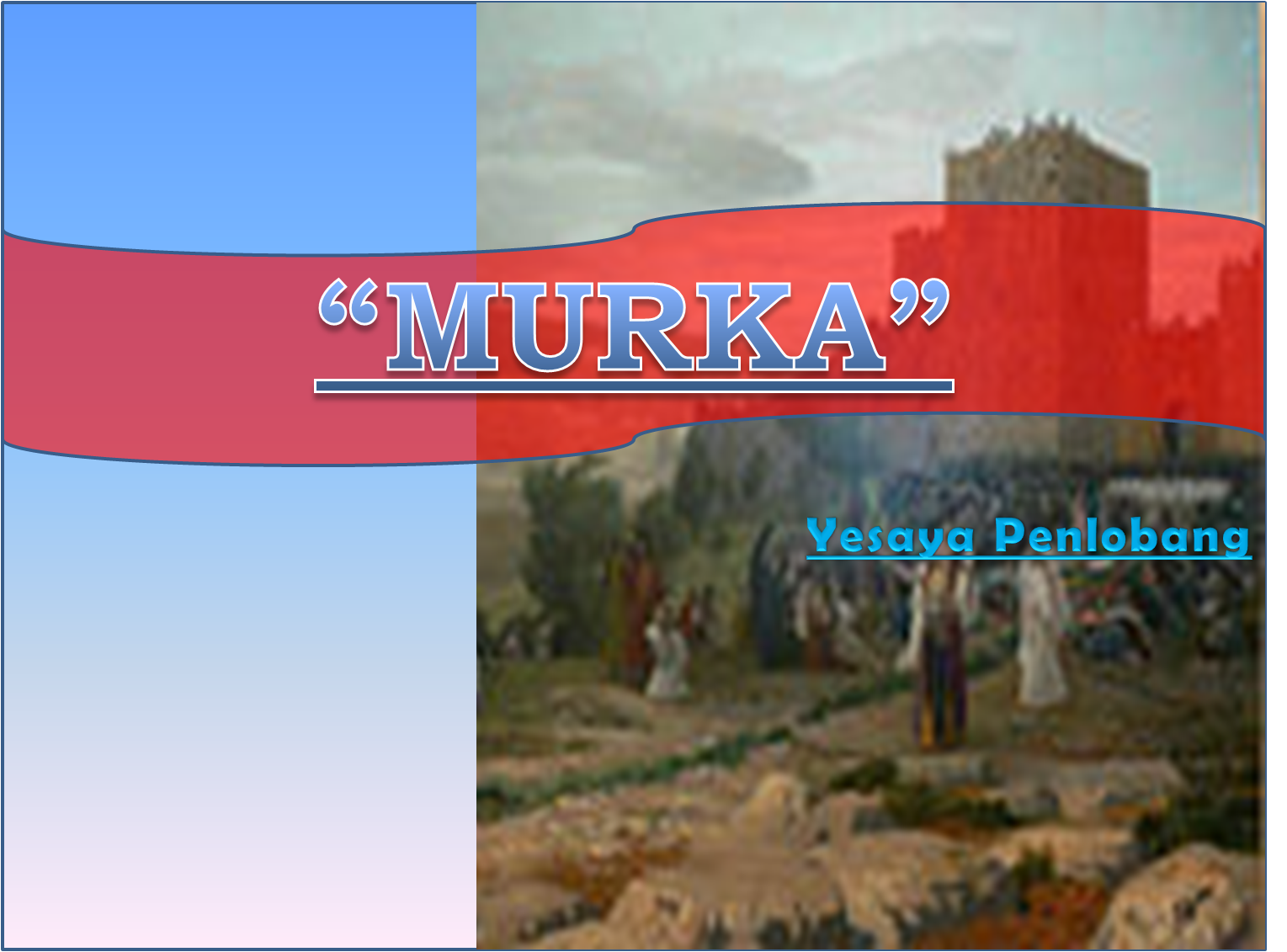 Yesaya Penlobang93: MURKA