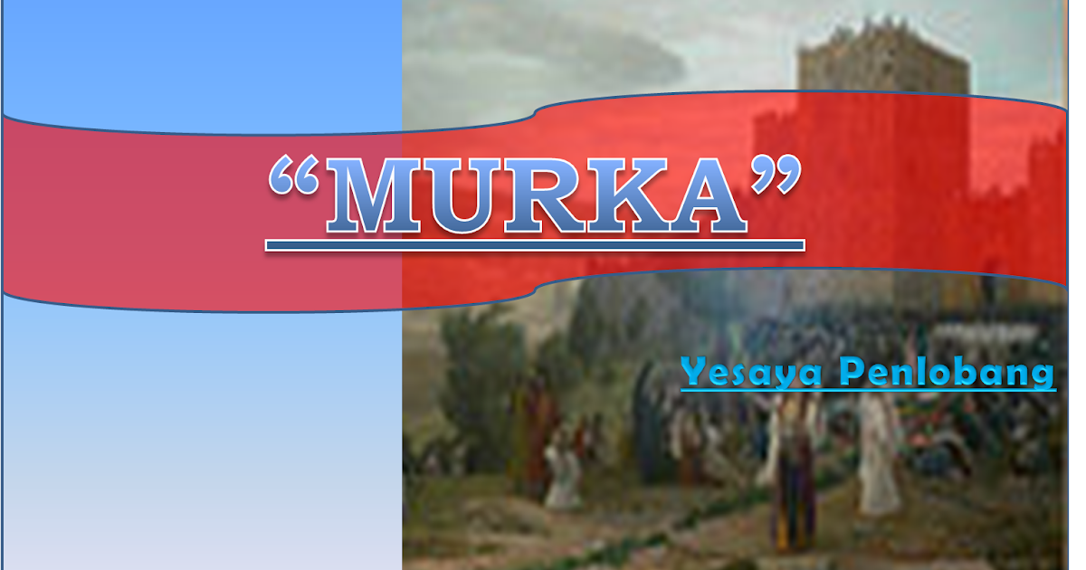 Yesaya Penlobang93: MURKA