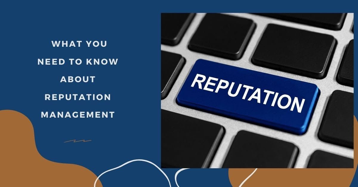 What You Need To Know About Reputation Management