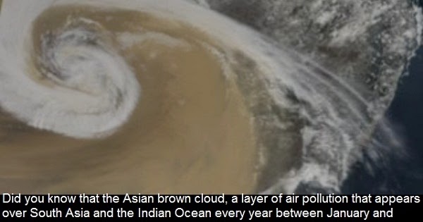 Did you know that the Asian brown cloud, a layer of air pollution that ...