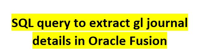 Oracle Application's Blog: SQL query to extract gl journal details in Oracle Fusion