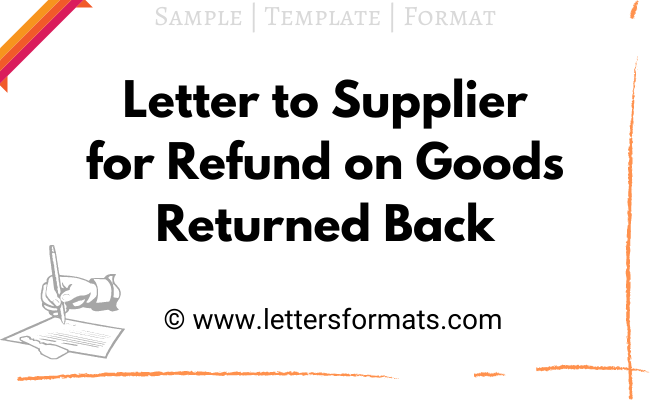 Sample Letter to Supplier for Refund on Goods Returned Back