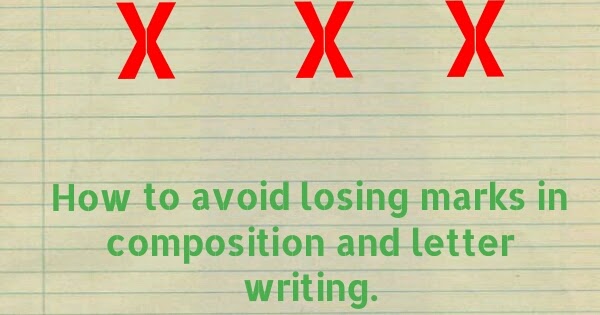 How to avoid losing marks in composition and letter writing