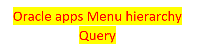 Oracle Application's Blog: Oracle apps menu hierarchy query Oracle Application's Blog: Oracle apps menu hierarchy query