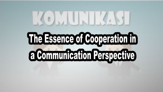 The Essence of Cooperation in a Communication Perspective - MITRA EDUKASI