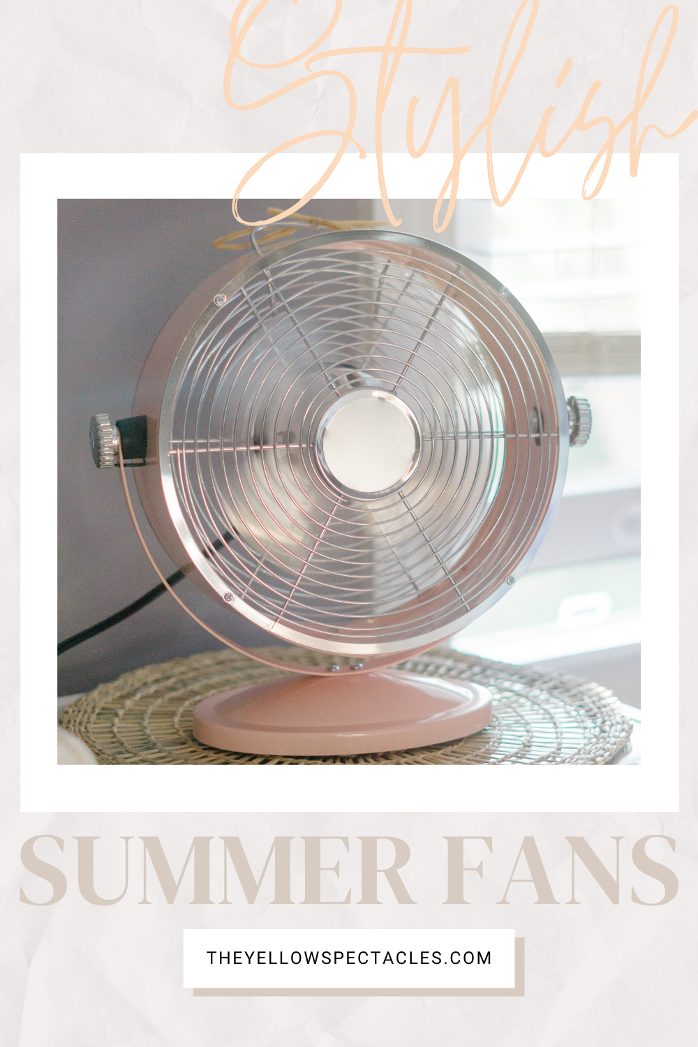 Stylish Summer Fans for your Space — The Yellow Spectacles
