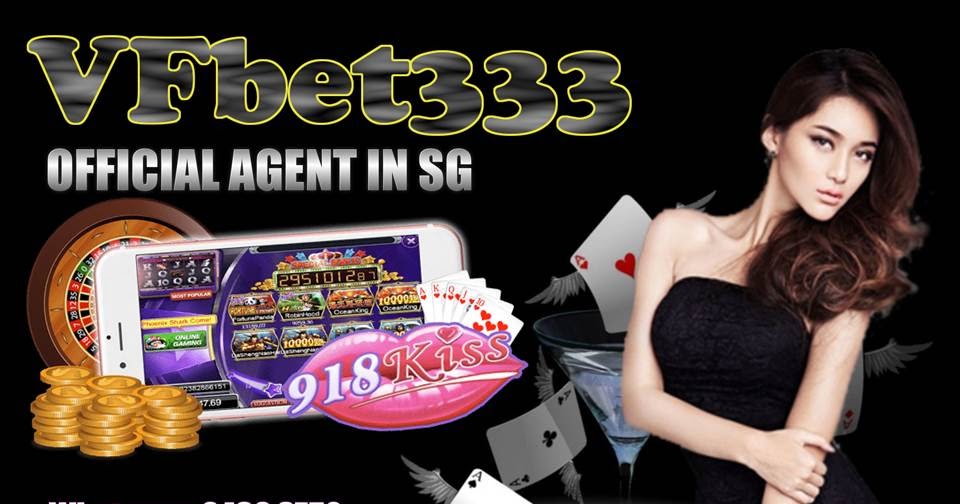 VF BET333 No.1 Singapore Online Slot Site: 918KISS BET *** SINGAPORE NO1.ONLINE CASINO AGENT ...