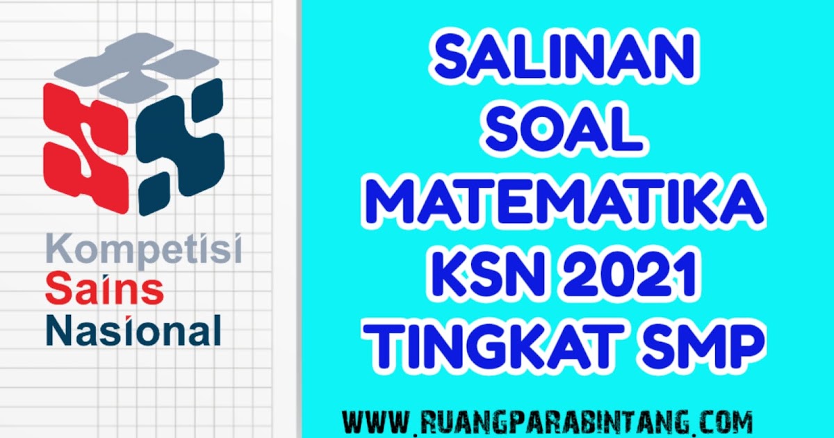SALINAN SOAL KOMPETISI SAINS NASIONAL (KSN) MATEMATIKA SMP 2021 Online Tingkat Nasional - ruang ...
