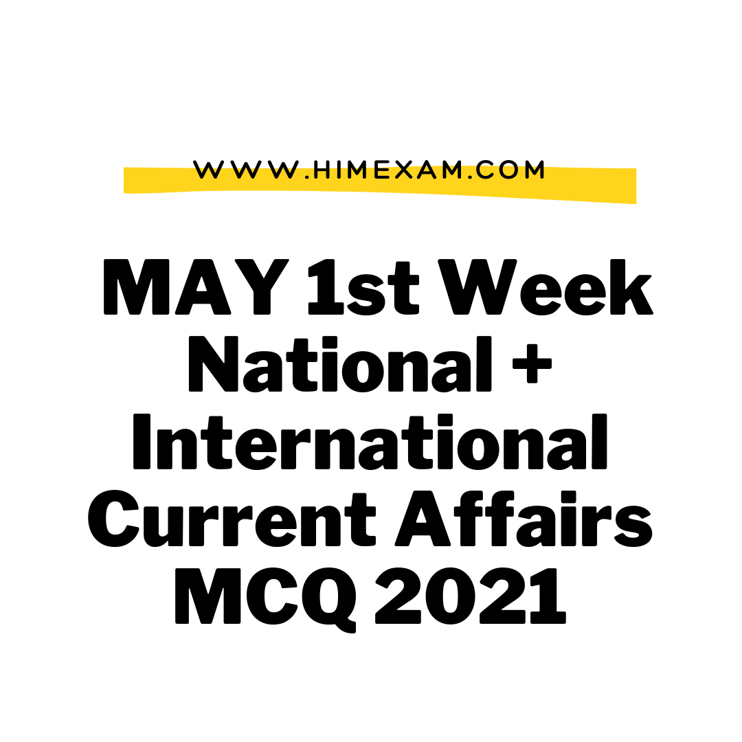 May 1st Week National + International Current Affairs MCQ 2021 In English - Himexam.com