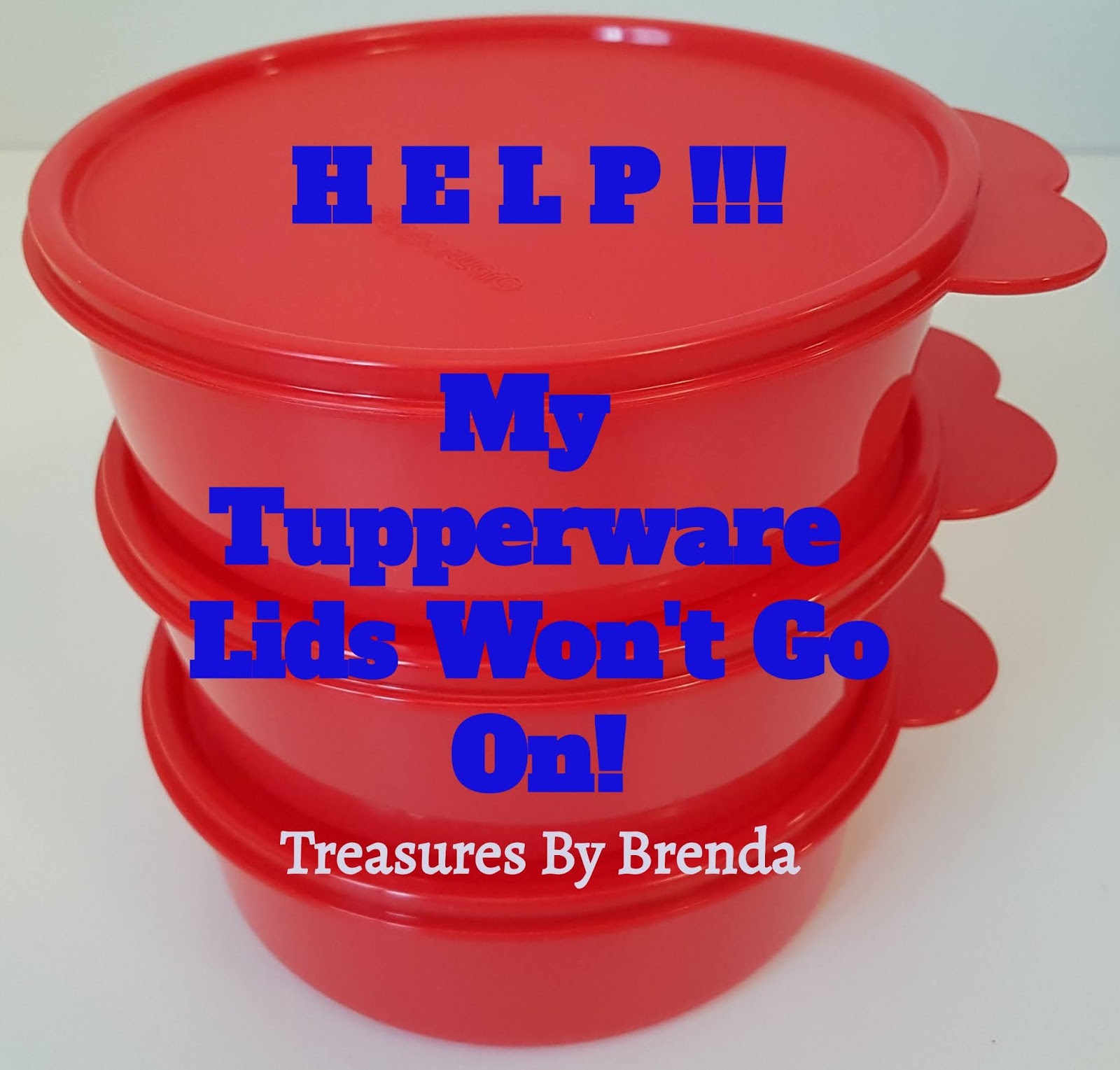 Treasures By Brenda: Help!!! My Tupperware Lids Won't Go On!