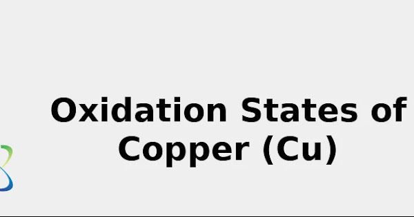 2022: ☢️ Oxidation States of Copper (Cu) [& Origin, Uses, Discovery ...