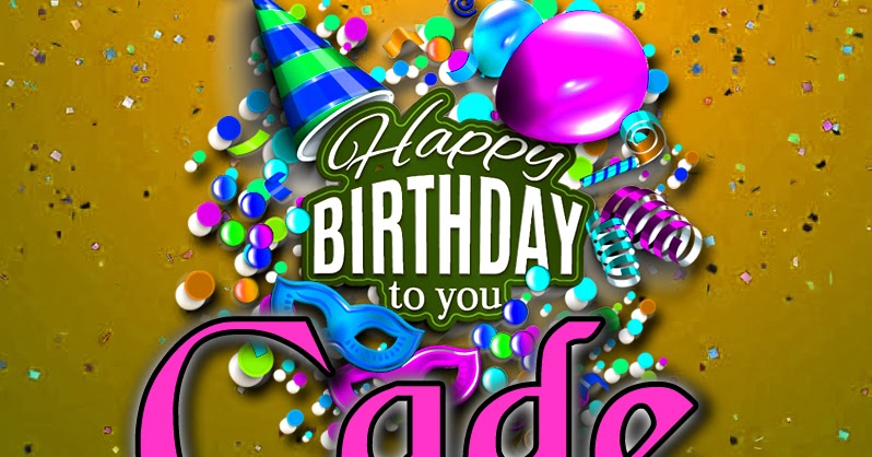 Happy Birthday Cade | Happy Birthday To You | Birthday Wishes