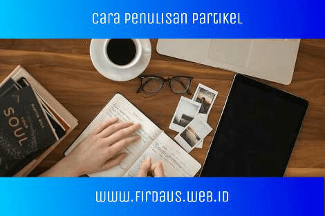 Cara Penulisan Partikel yang Benar Sesuai PUEBI - Blog Firdaus