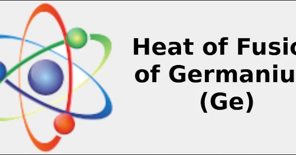 Heat of Fusion of Germanium (Ge) + Discovery, Color, Sources ... 2022