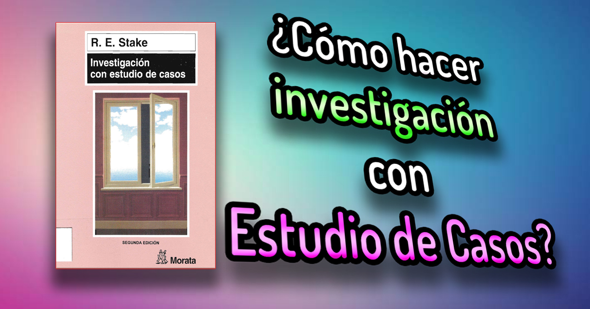 Investigación con estudio de casos - Robert Stake