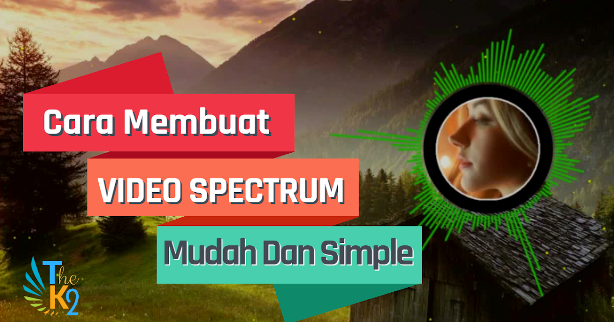 Cara Mudah Membuat Video Spectrum - The Kolat