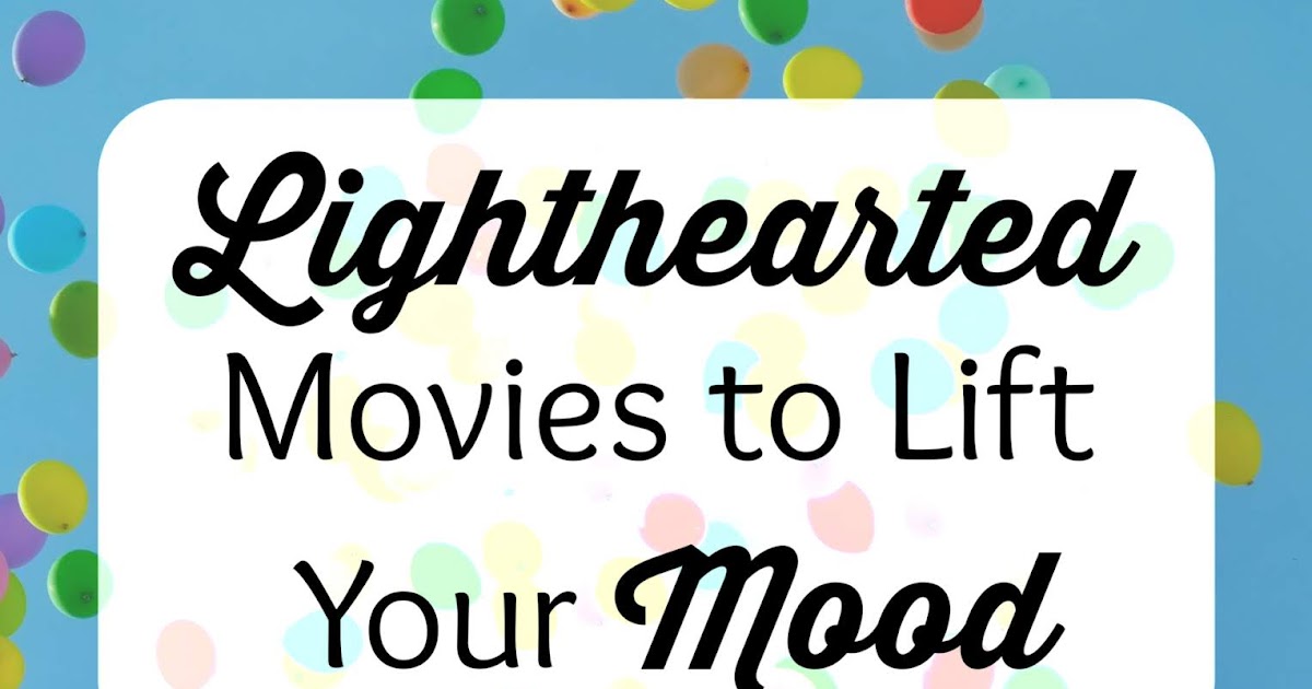 Lighthearted Movies to Lift Your Mood