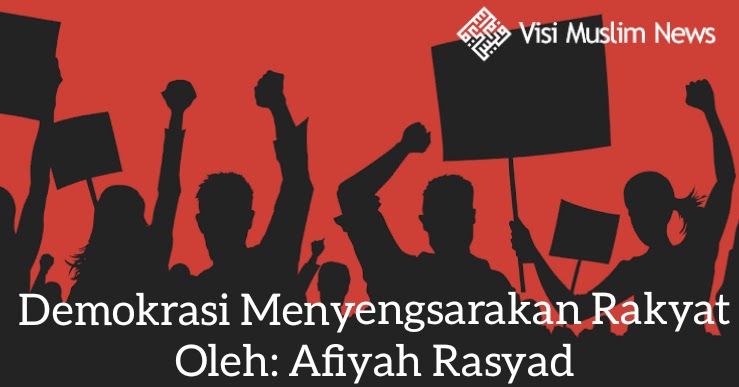 Demokrasi Menyengsarakan Rakyat - Visi Muslim News - Berita Dunia Islam ...