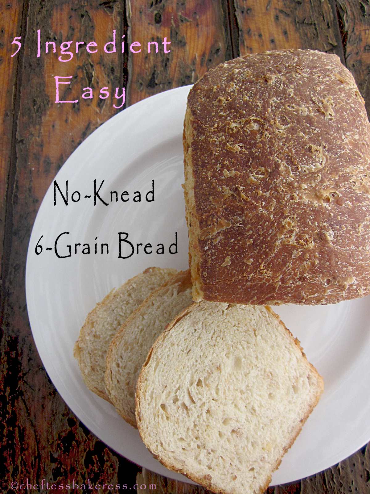 Chef Tess Bakeresse: 5 ingredient No-Knead 6-Grain Bread Anyone Can Make