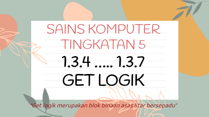 SAINS KOMPUTER & ASAS SAINS KOMPUTER: SK T5 : GET LOGIK (1.3.4, 1.3.5 ...