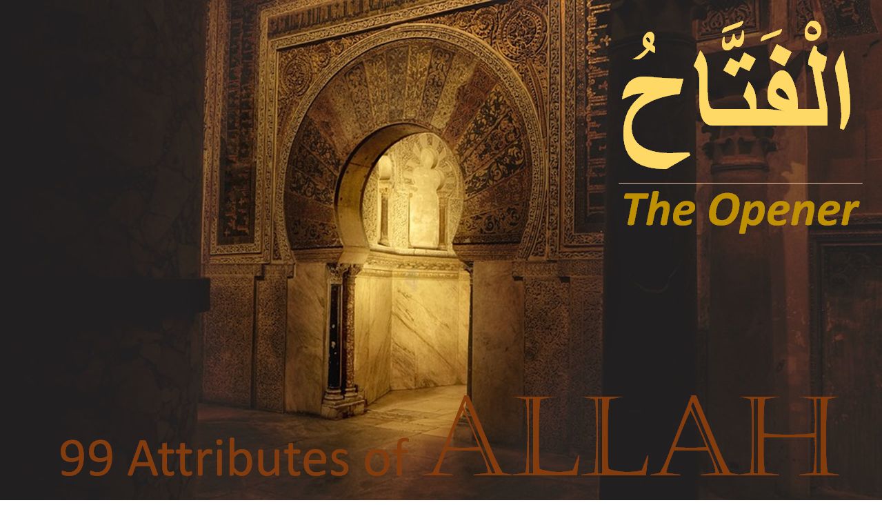 99 Attributes of Allah: Al Fattah - The Opener