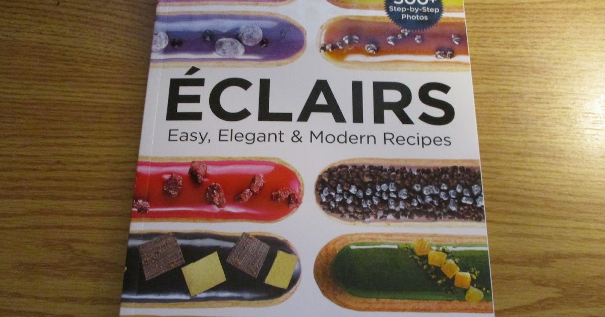 Missy's Product Reviews : ECLAIRS Easy, Elegant & Modern Recipes by ...