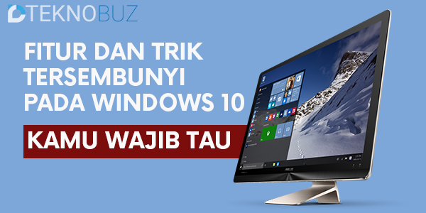Fitur dan Trik Tersembunyi pada Windows 10 yang Wajib Kamu Ketahui