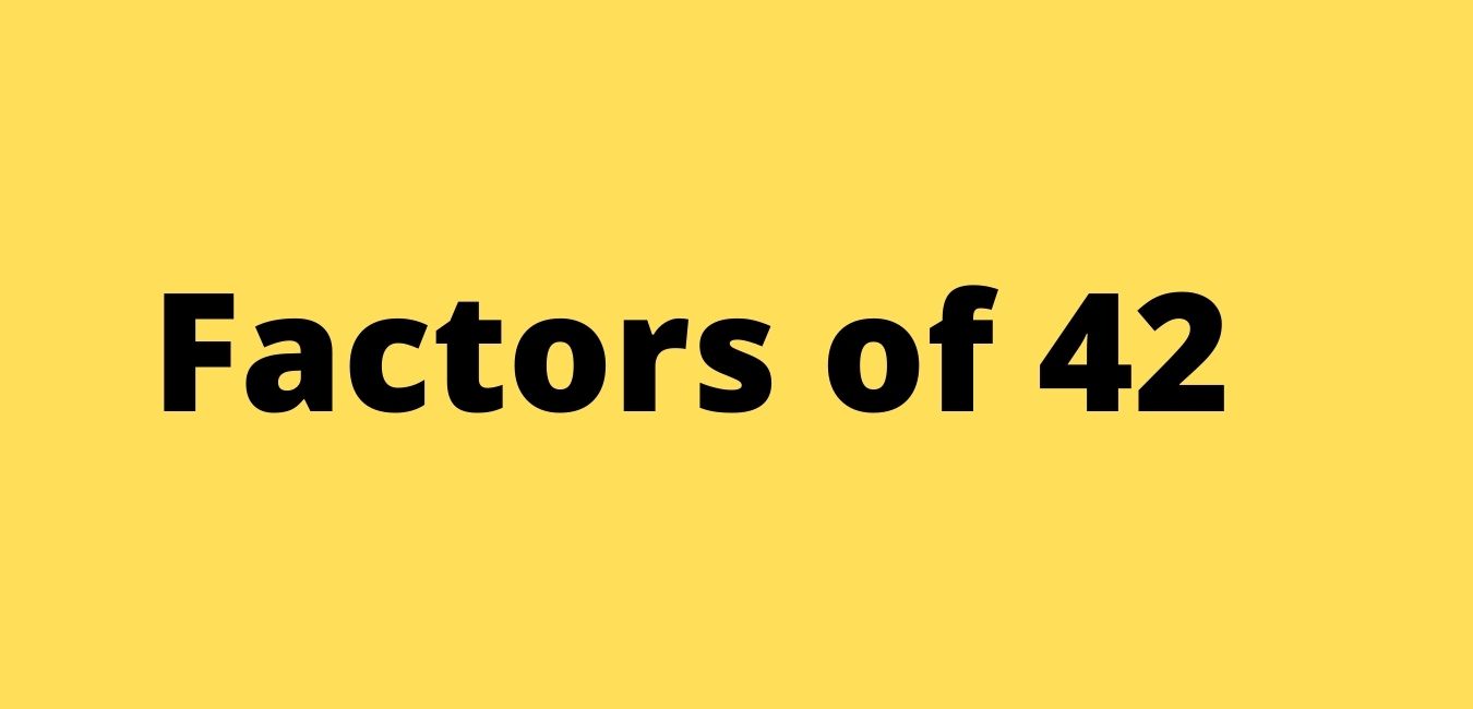 Factors Of 42 How To Calculate The Factors Of 42
