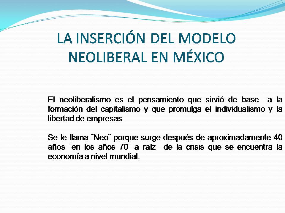 PROYECTO DE NACION: LA INSERCIÔN AL MODELO NEOLIBERAL FINALES 80s
