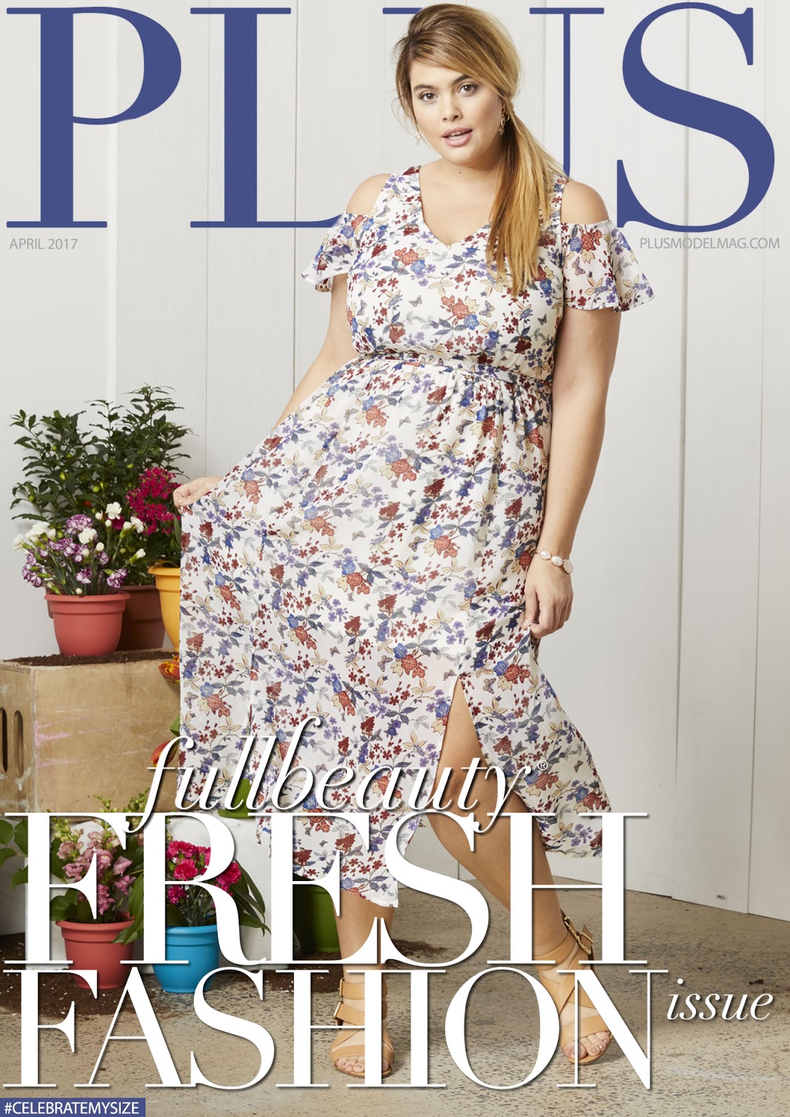 THE FRESH FASHION ISSUE OF PLUS MODEL MAGAZINE IS BROUGHT TO YOU BY ...