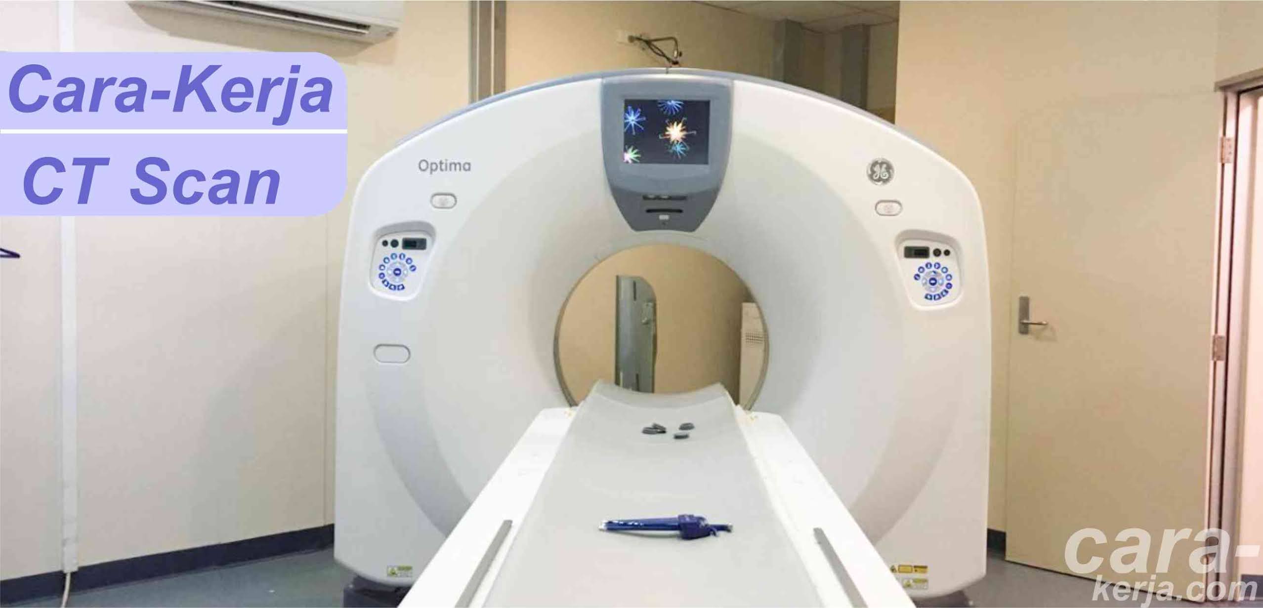 Cara Kerja Computerised Tomography CT Scanner