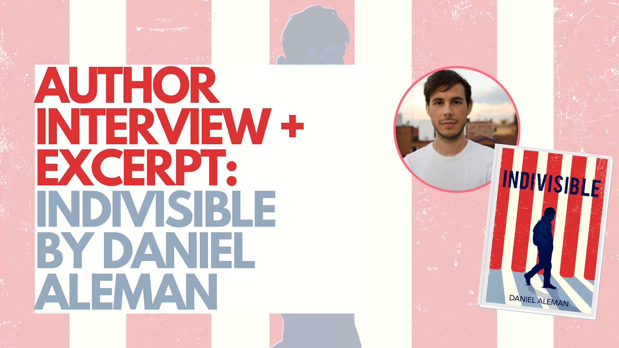 AUTHOR INTERVIEW with DANIEL ALEMAN + EXCERPT of Indivisible