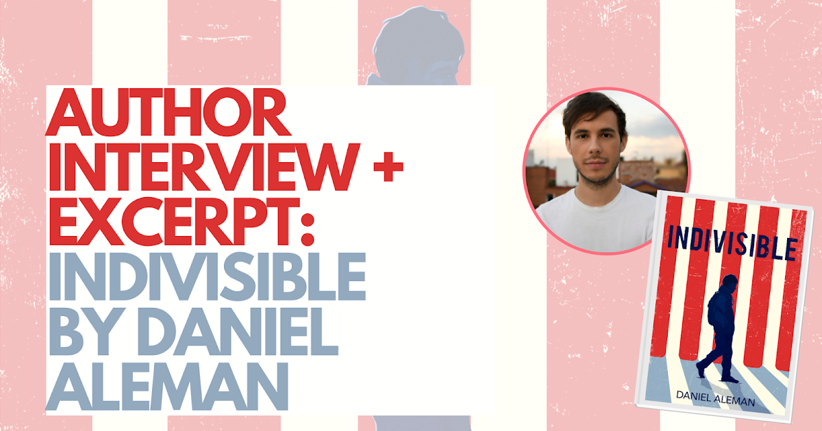 AUTHOR INTERVIEW with DANIEL ALEMAN + EXCERPT of Indivisible