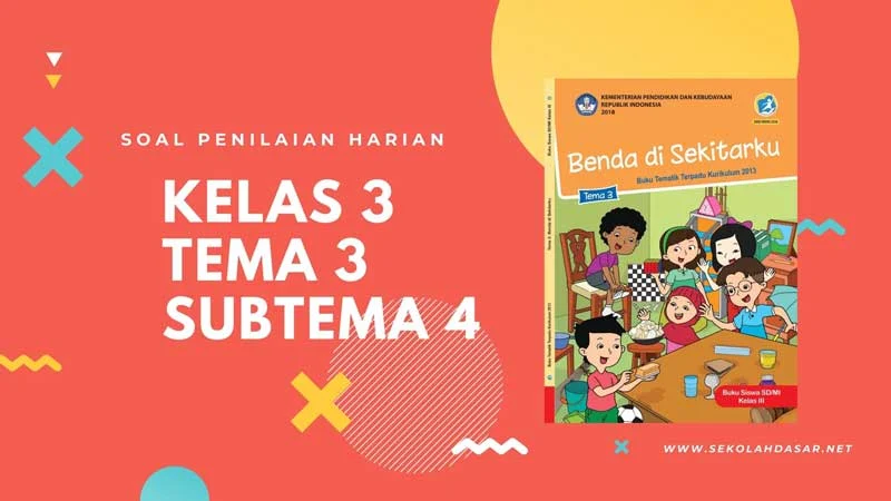 Soal Penilaian Harian K-13 Kelas 3 Tema 3 Subtema 4 - SekolahDasar.Net