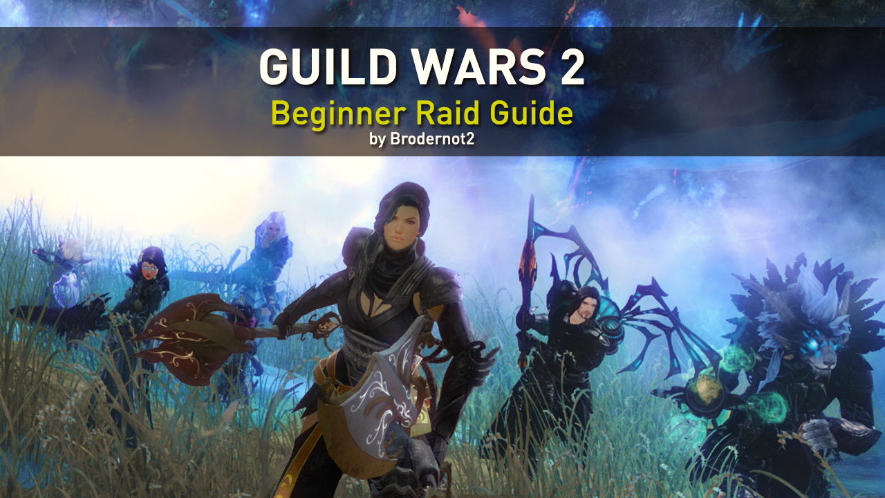 Guild Wars 2 Data: Guild Wars 2 - Beginner Raid Guide by Brodernot2 Guild Wars 2 Data: Guild Wars 2 - Beginner Raid Guide by Brodernot2