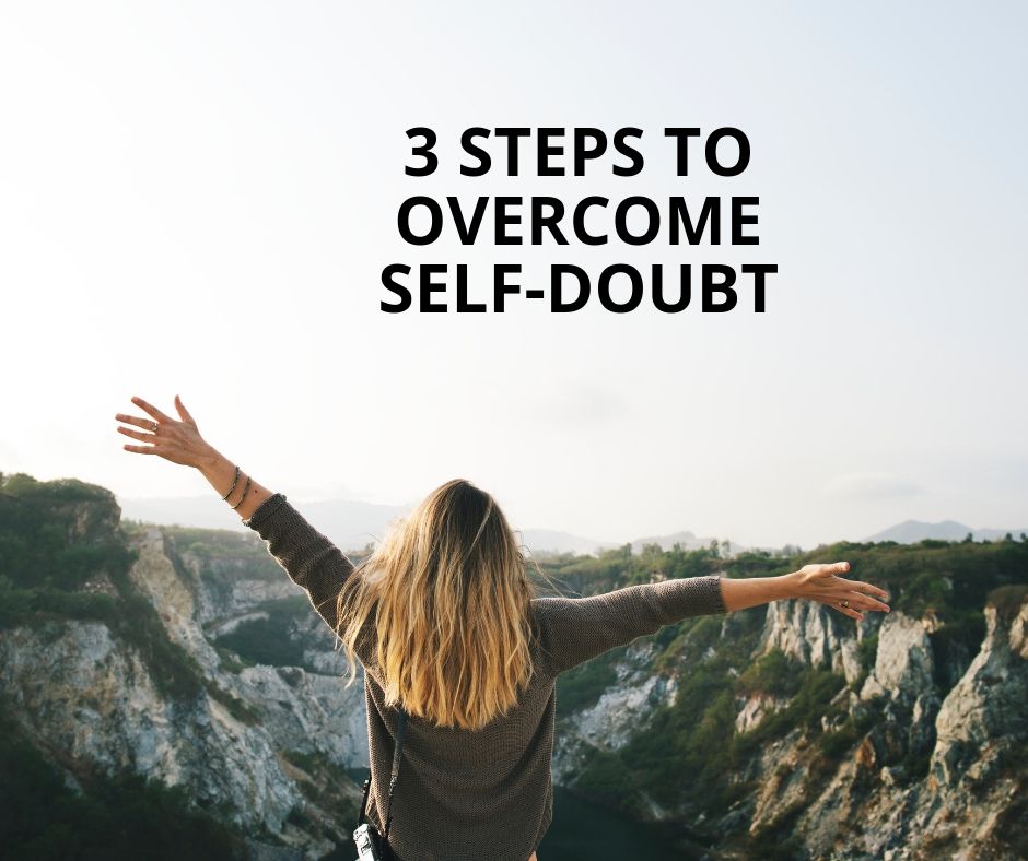 3 Effective Ways To Overcome Self Doubt And Start Believing In Yourself
