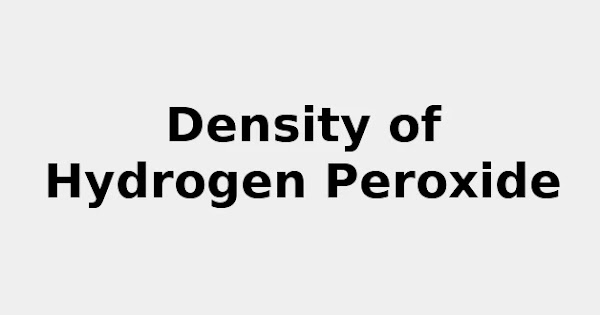 Density of Hydrogen Peroxide {🪨 2022 update}