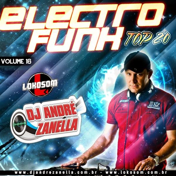 DJ ANDRÉ ZANELLA - - - -: CD ELECTRO FUNK TOP 20 VOLUME 16 COM DJ ANDRÉ ZANELLA...UM DOS CD'S ...