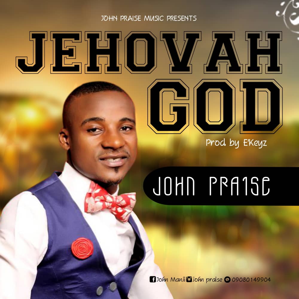 John Praise - Jehovah God - produced by Ekeyz - Mac Franck