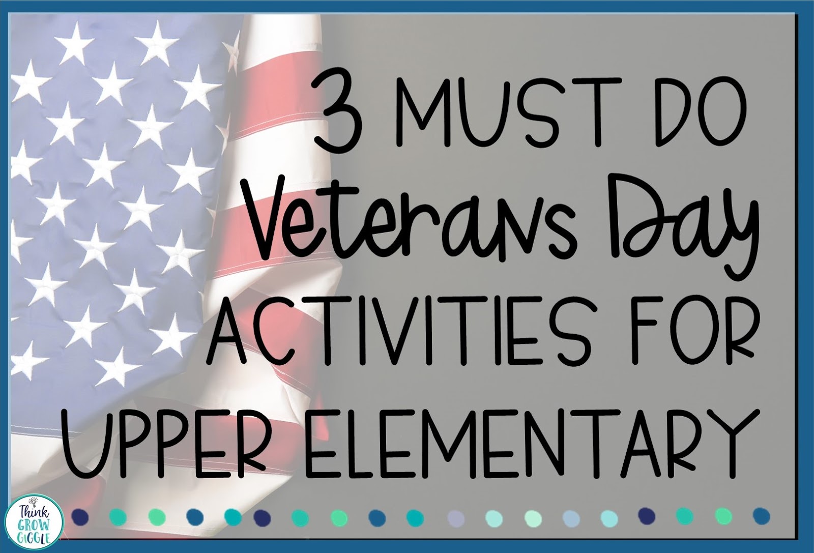 3 Must Do Veterans Day Activities For Upper Elementary Think Grow Giggle