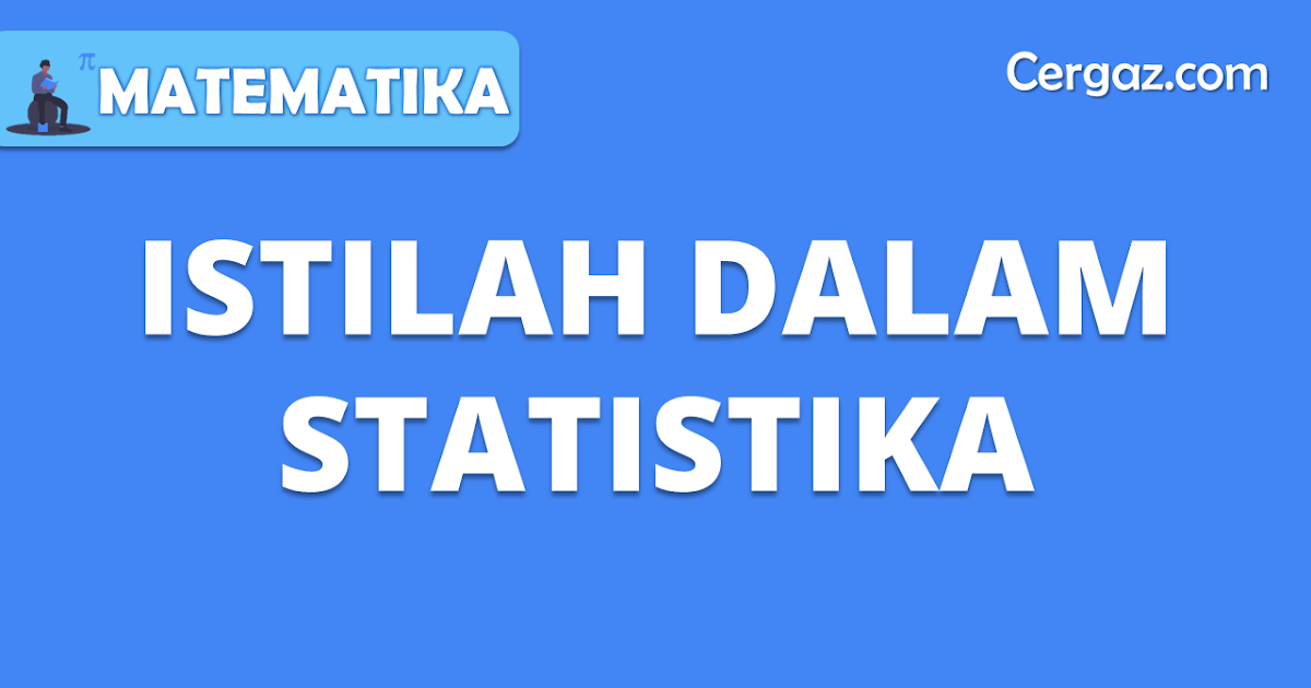 Pengertian Statistika, Statistik, Data, Datum, Populasi, Sampel, dan ...