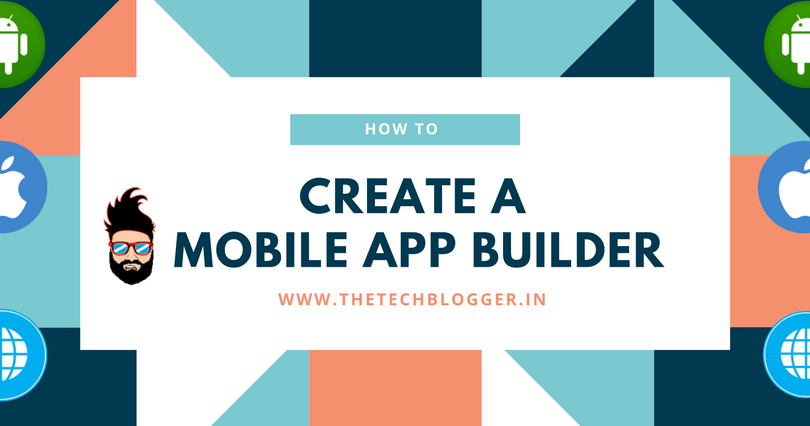 How to make your own mobile app builder. - Tech Blogger