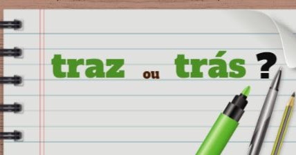BIBLIOTECLANDO: LÍNGUA APURADA - TRAZ OU TRÁS?