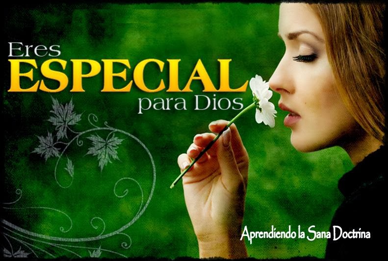 Aprendiendo la Sana Doctrina: ¡ERES ESPECIAL PARA DIOS!