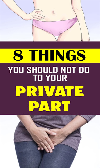 8 Things You Should Not Do To Your Private Part - Healthy To Me 8 Things You Should Not Do To Your Private Part - Healthy To Me