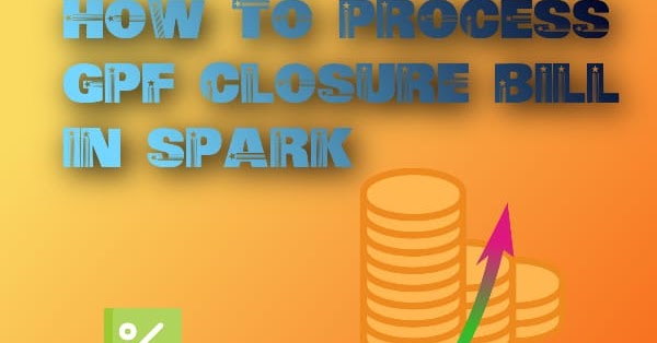 KSTA ATTINGAL SD: GPF CLOSURE- BILL PROCESSING